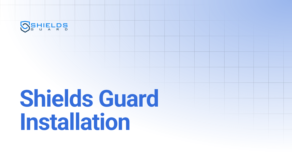 Shields Guard Installation | ShieldsGuard Docs