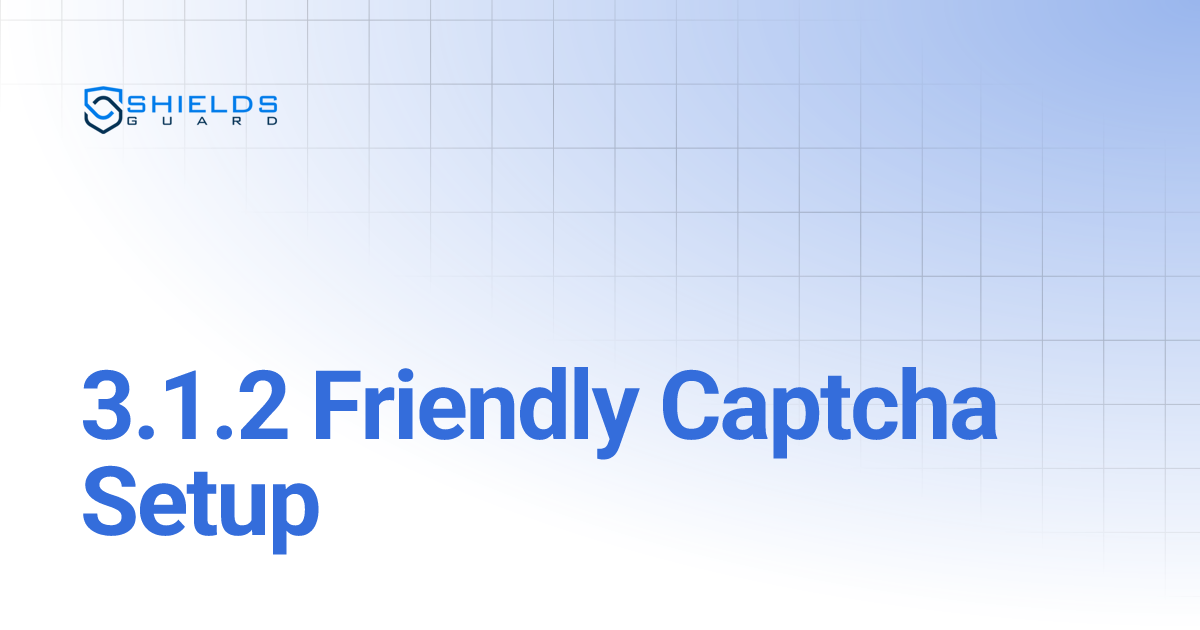 3.1.2 Friendly Captcha Setup | ShieldsGuard Docs